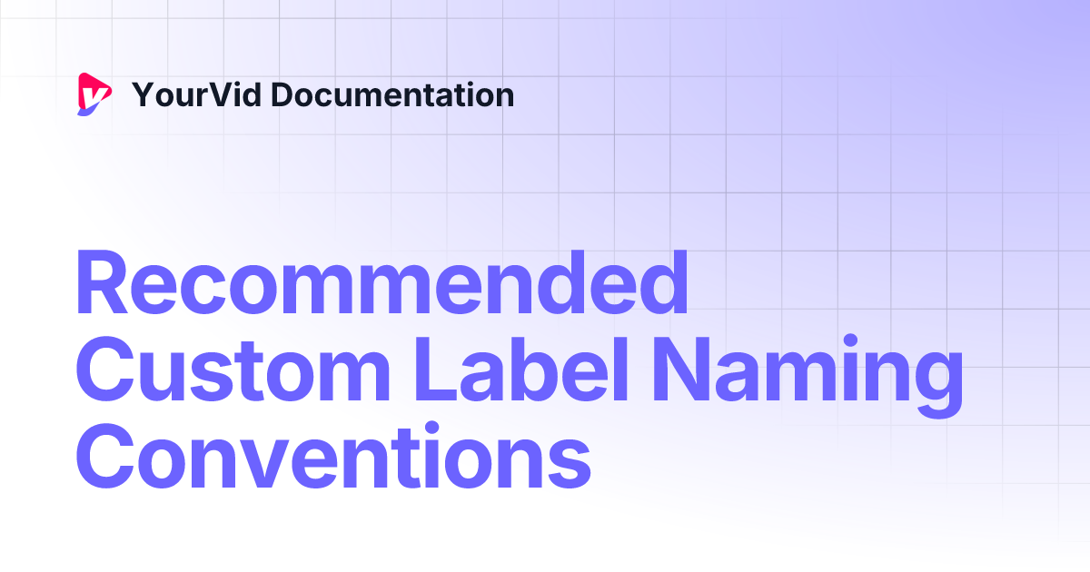 Recommended Custom Label Naming Conventions | YourVid Documentation