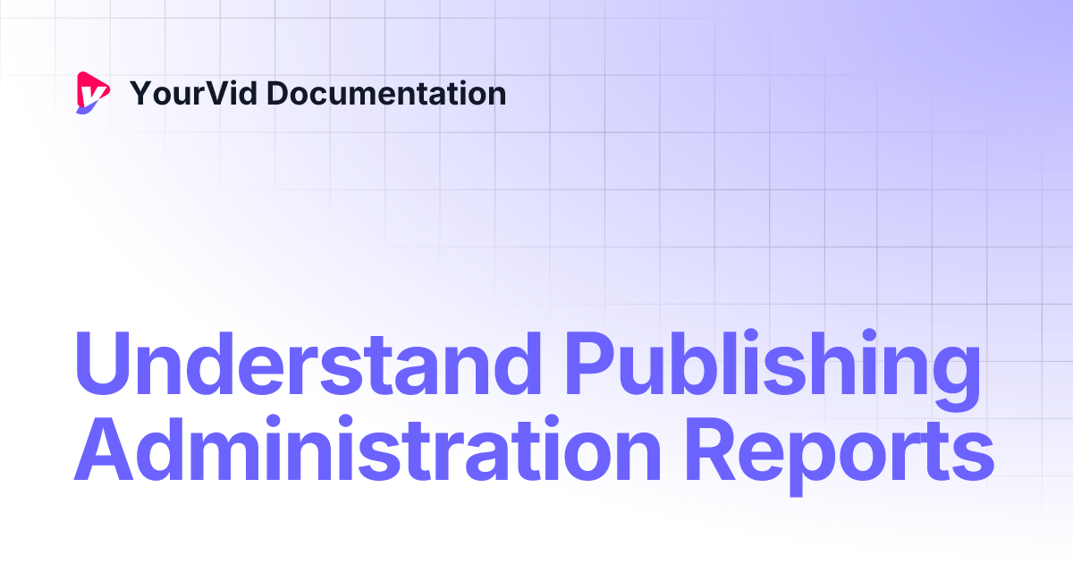 Understand Publishing Administration Reports | YourVid Documentation
