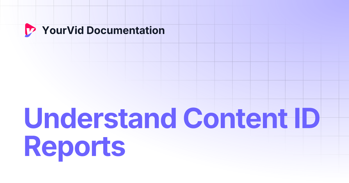 Understand Content ID Reports | YourVid Documentation